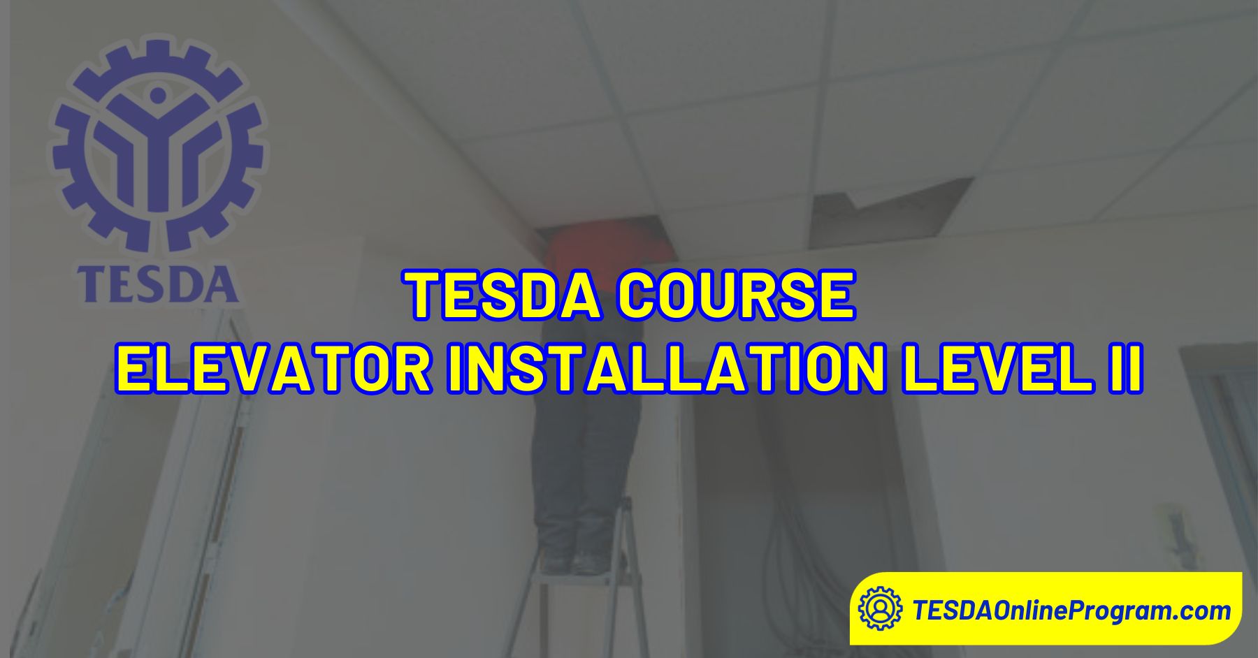 TESDA Elevator Installation Level II Course - TESDA Online Program