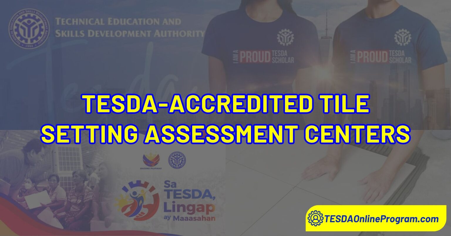 List of TESDA-Accredited Tile Setting Training Assessment Centers ...