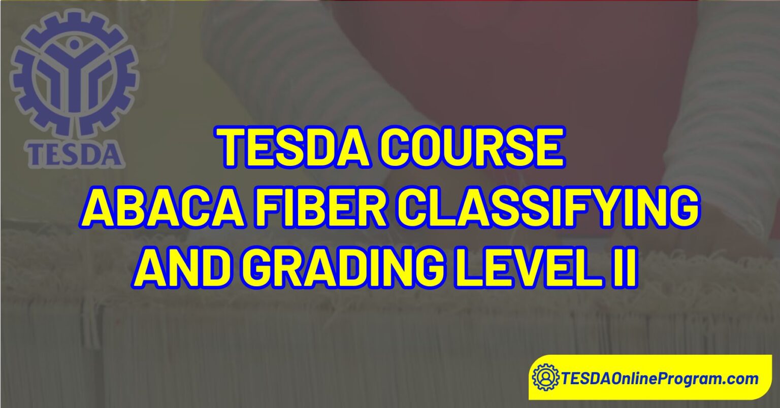 TESDA Abaca Fiber Classifying and Grading Level II Course - TESDA ...